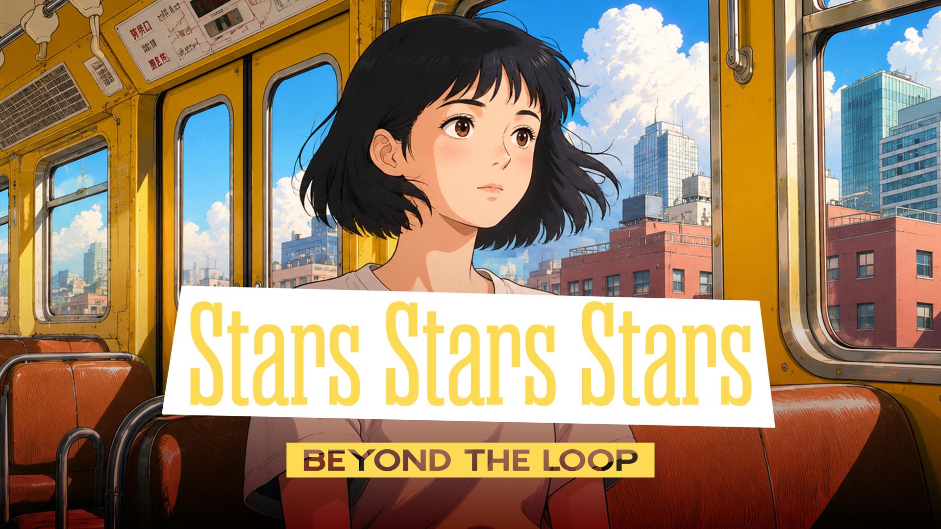 Stars, Stars, Stars - Beyond the Loop